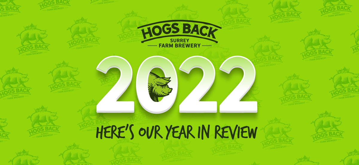 2022 in Review – Hogs Back Brewery