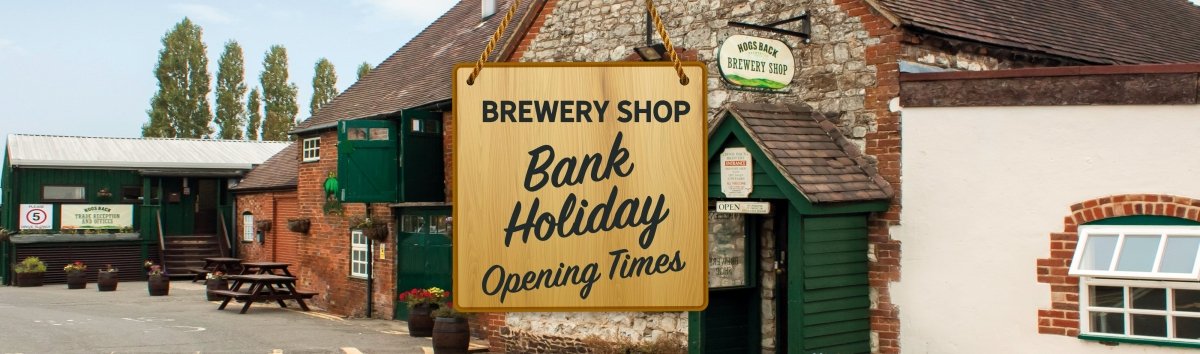 Brewery Shop Bank Holiday Opening Hours – Hogs Back Brewery
