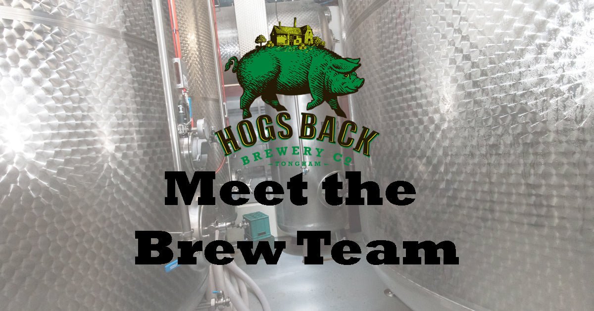 Meet the Brew Team – Hogs Back Brewery